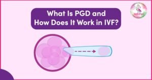 What Is PGD and How Does It Work in IVF?